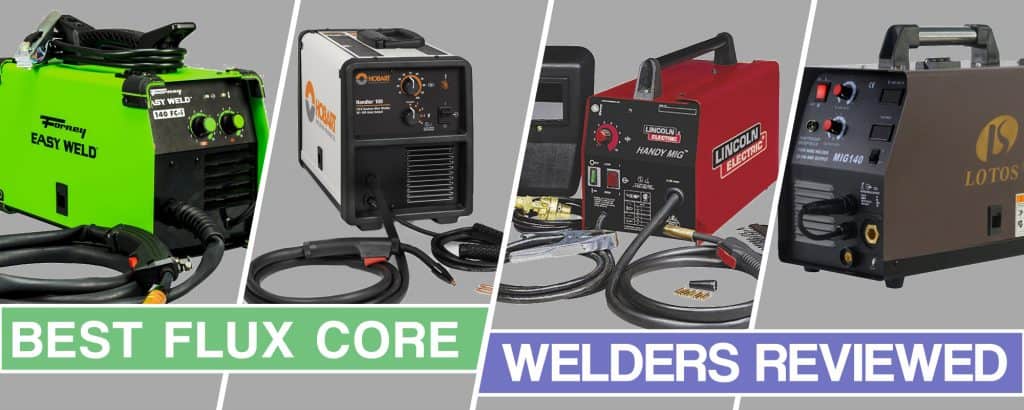 Best Flux Core Welders - Reviews and Buyer's Guide [2022]