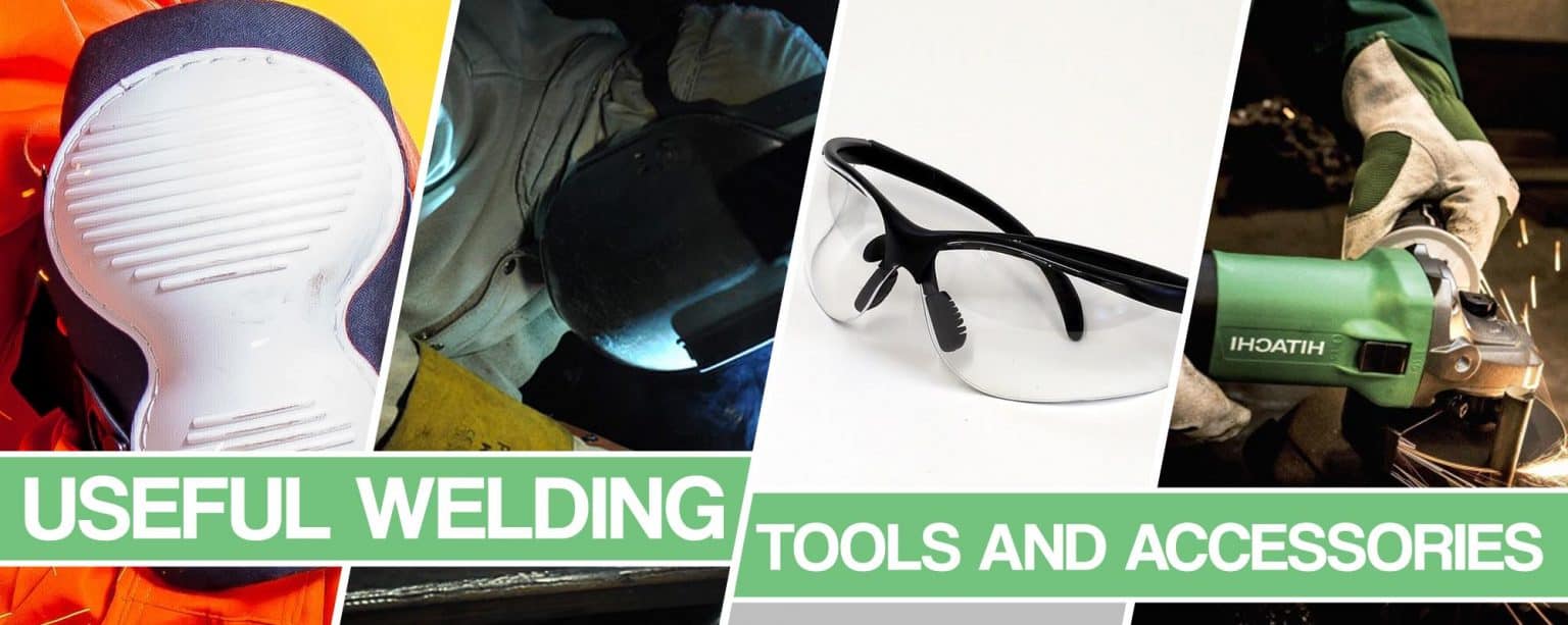 Useful Welding Tools and Accessories - Essential Must Haves