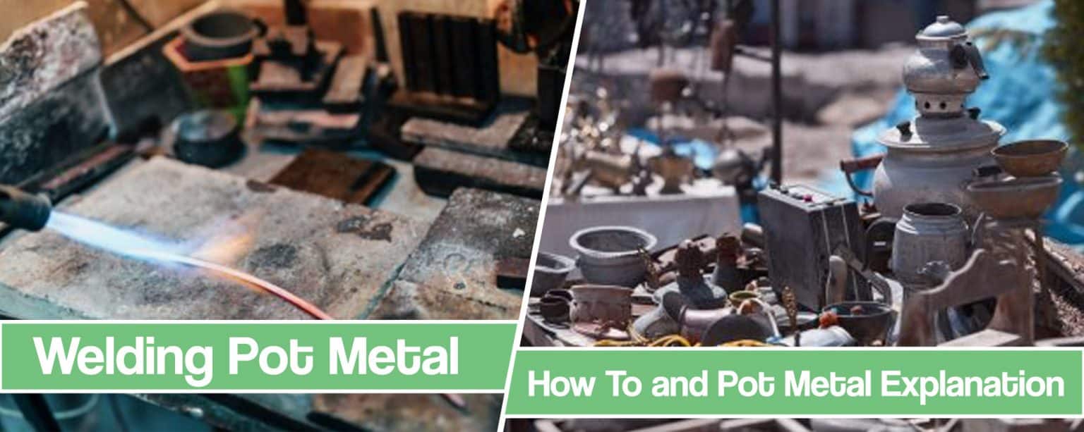 Pot Metal Welding Guide - Pot Metal & How to Weld It? [2025]